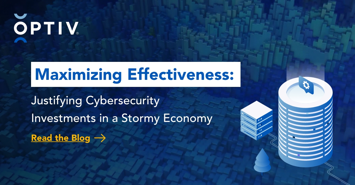 Maximizing Effectiveness: Justifying Cybersecurity Investments in a Stormy Economy | Optiv