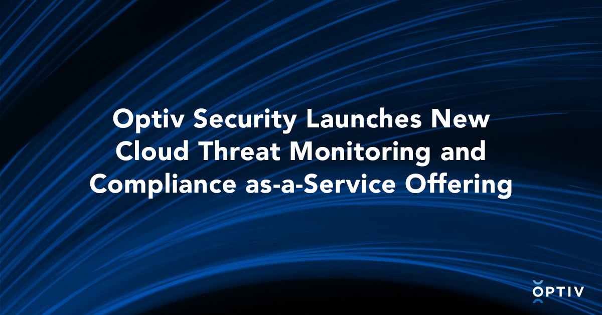 Optiv Security Launches New Cloud Threat Monitoring and Compliance as-a ...