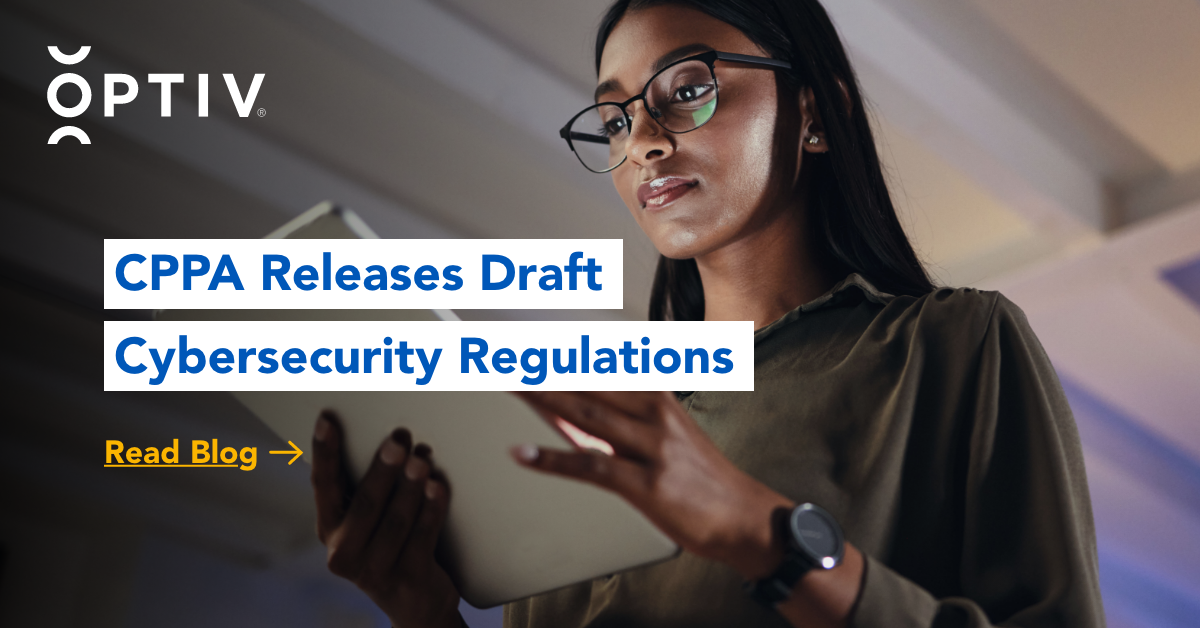 CPPA Releases Draft Cybersecurity Regulations | Optiv CPPA Releases Draft Cybersecurity Regulations | Optiv