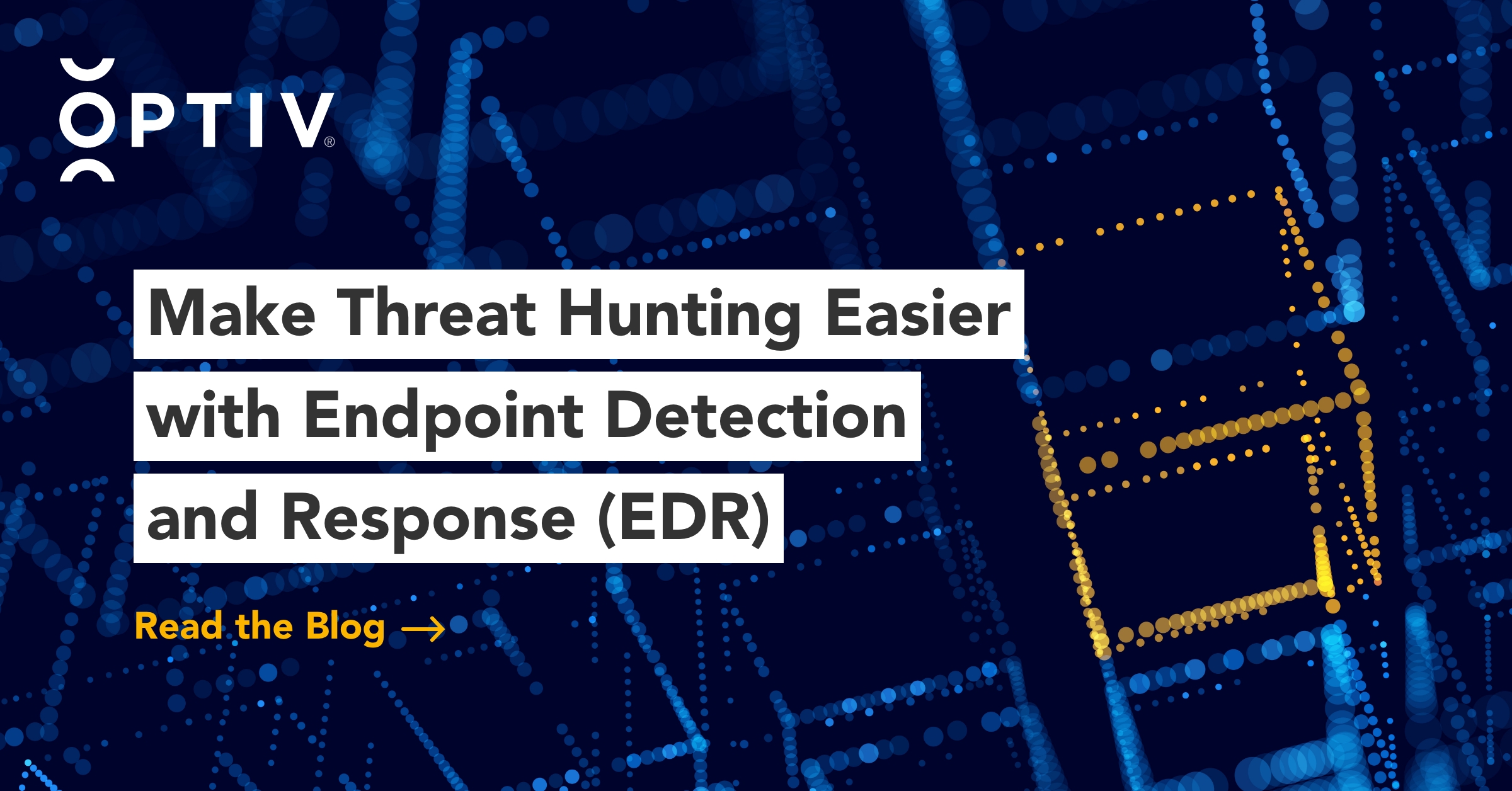 Make Threat Hunting Easier with Endpoint Detection and Response (EDR) Make Threat Hunting Easier with Endpoint Detection and Response (EDR)