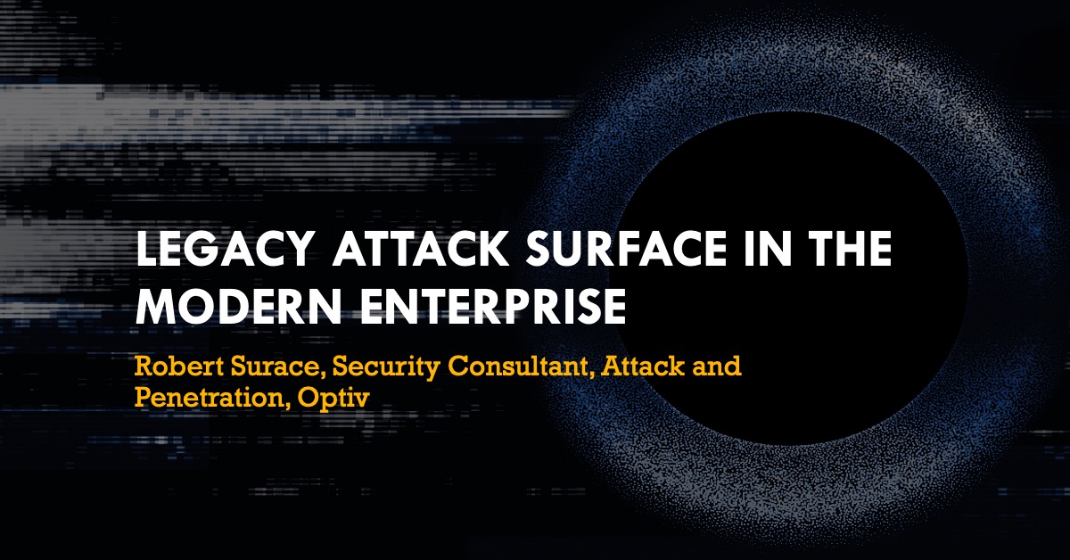 Source Zero Con: Legacy Attack Surface in the Modern Enterprise | Optiv