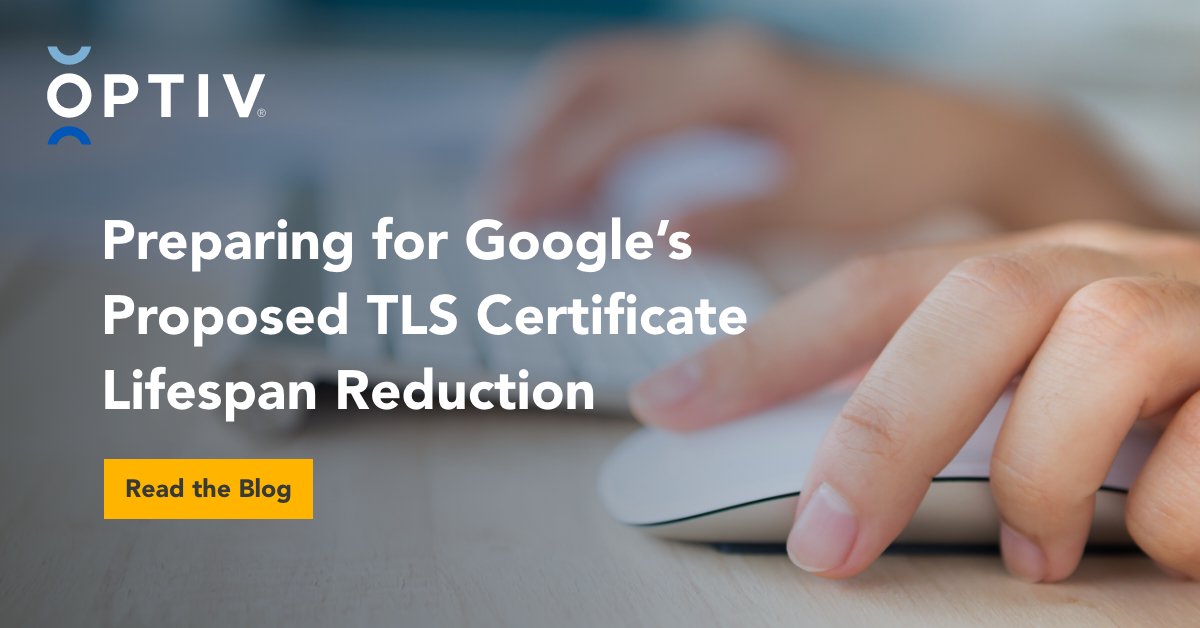 Preparing for Google’s Proposed TLS Certificate Lifespan Reduction | Optiv