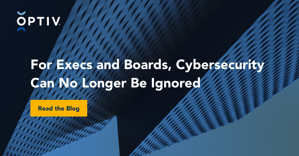 For Execs and Boards, Cybersecurity Can No Longer Be Ignored | Optiv