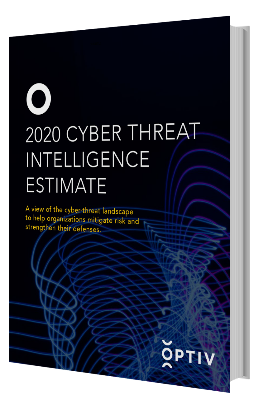2020 Cyber Threat Intelligence Estimate | Threat | Optiv 2020 Cyber Threat Intelligence Estimate | Threat | Optiv