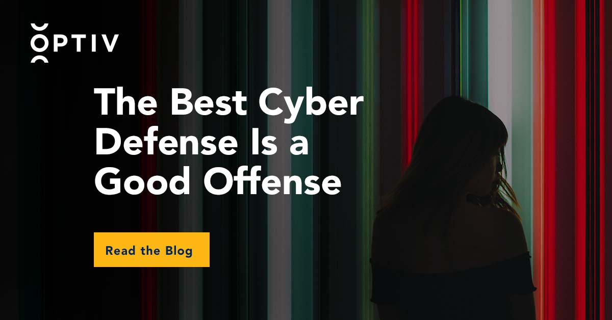 The Best Cyber Defense Is a Good Offense | Optiv