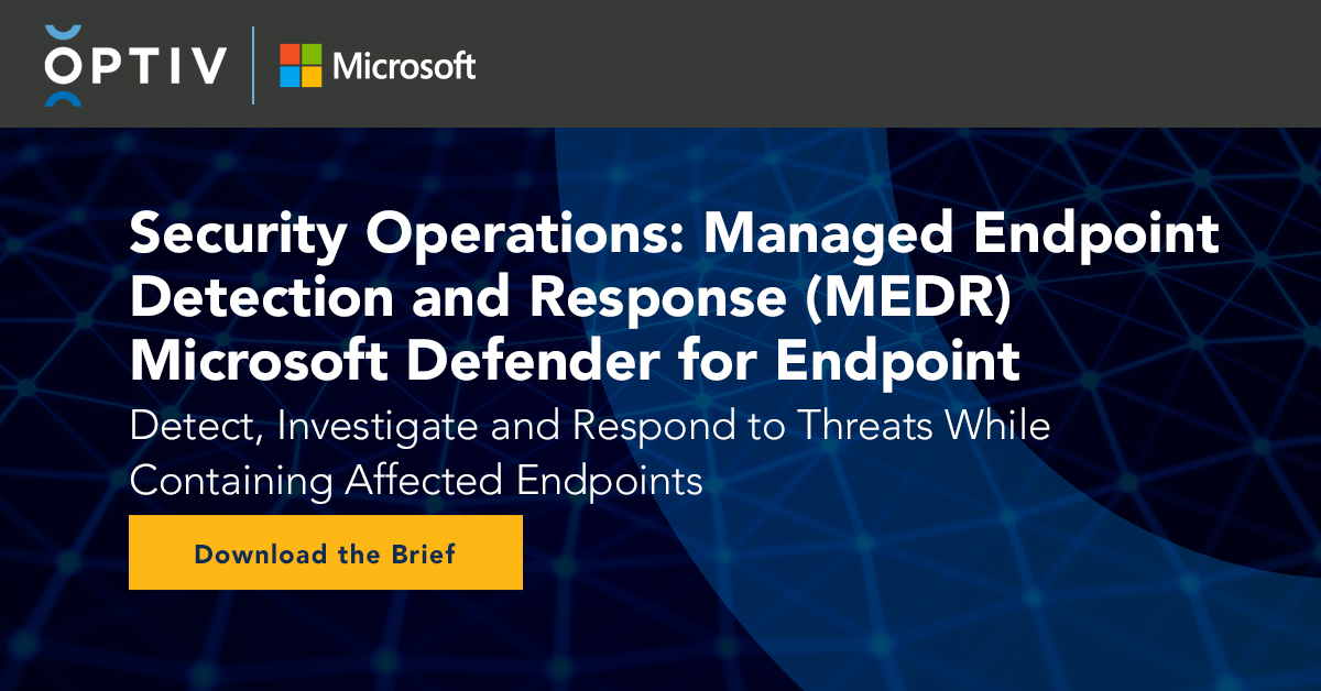 Managed Endpoint Detection and Response Windows Defender | Optiv Managed Endpoint Detection and Response Windows Defender | Optiv
