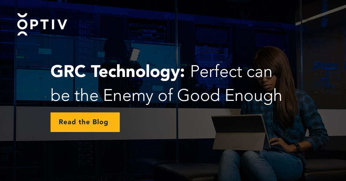 GRC Technology: Perfect Can Be The Enemy of Good Enough | Optiv